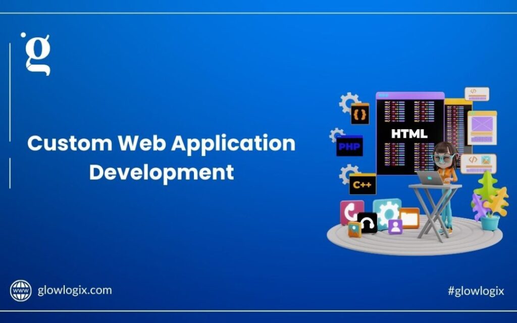 Custom Web Application Development : A Complete Guide - Glowlogix Custom Web Application Development : A Complete Guide - Glowlogix